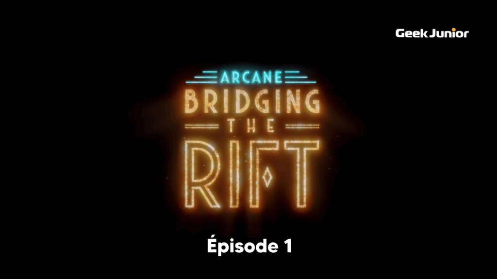 Arcane “Bridging the Rift” Episode 1 (série documentaire) - Geek Junior