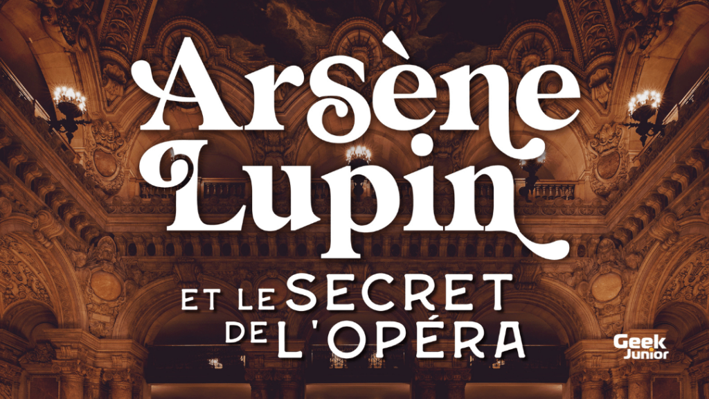 Arsène Lupin et le secret de l’Opéra, un jeu immersif au cœur du Palais Garnier ! - Geek Junior